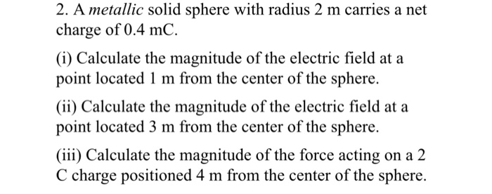 Solved A metallic solid sphere with radius 2 m carries a net | Chegg.com