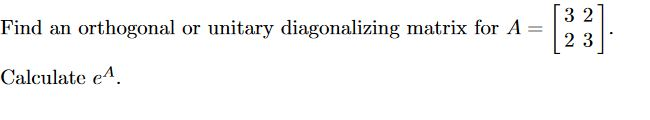 Solved Find an orthogonal or unitary diagonalizing matrix | Chegg.com