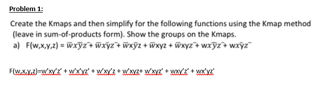 Solved Problem 1: Create the Kmaps and then simplify for the | Chegg.com