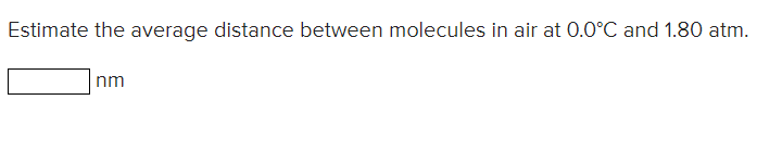 Solved Estimate the average distance between molecules in | Chegg.com
