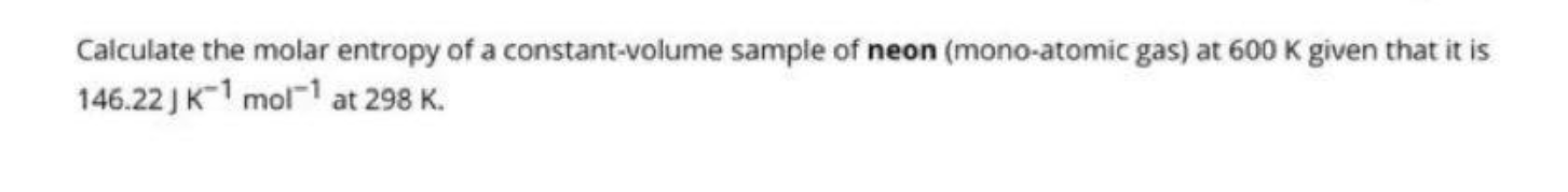 Solved Calculate the molar entropy of a constant-volume | Chegg.com