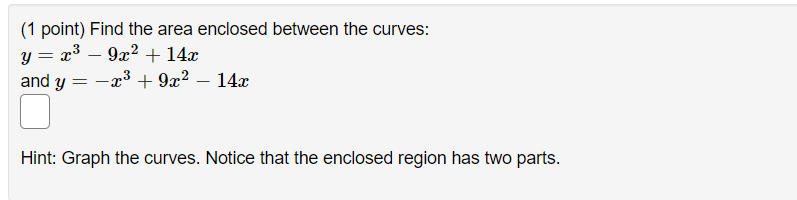 Solved (1 point) Find the area enclosed between the curves: | Chegg.com