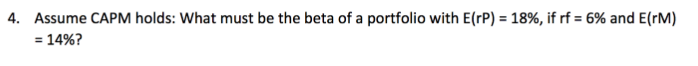 Solved 4. Assume CAPM holds: What must be the beta of a | Chegg.com