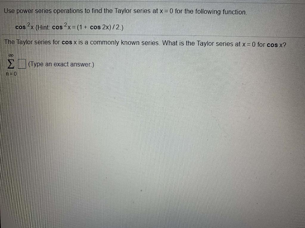Solved Use power series operations to find the Taylor series | Chegg.com