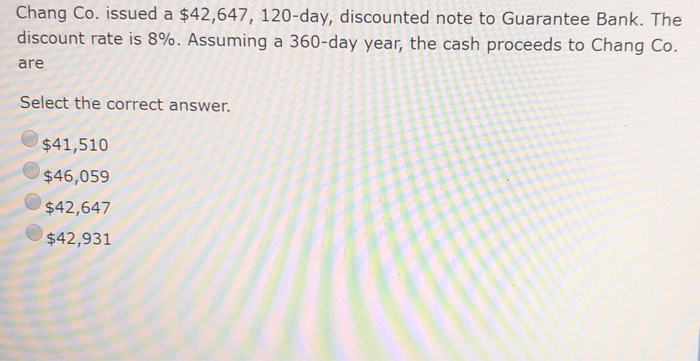 Solved Chang Co. issued a $42,647, 120-day, discounted note | Chegg.com