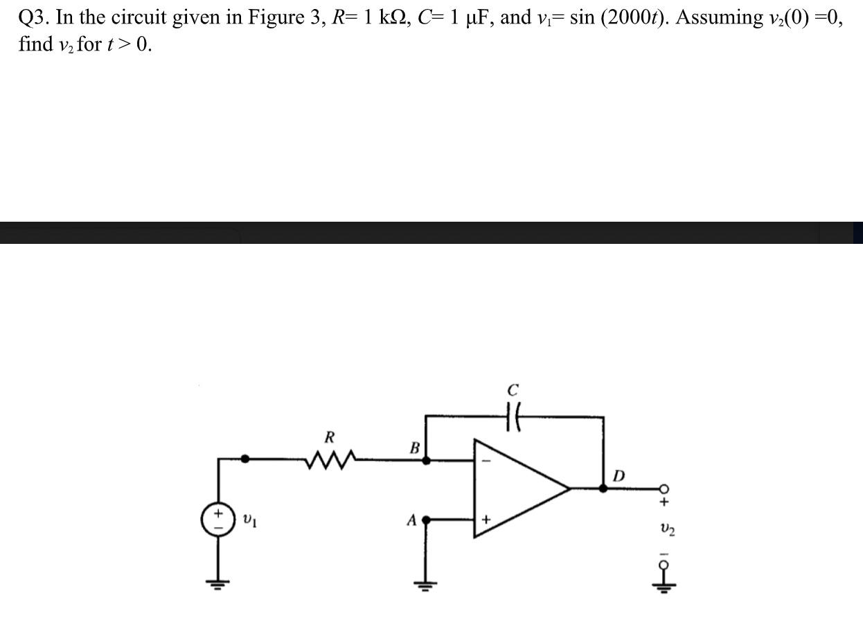 Solved Q3. In the circuit given in Figure 3, R=1 k, C=1 uF, | Chegg.com