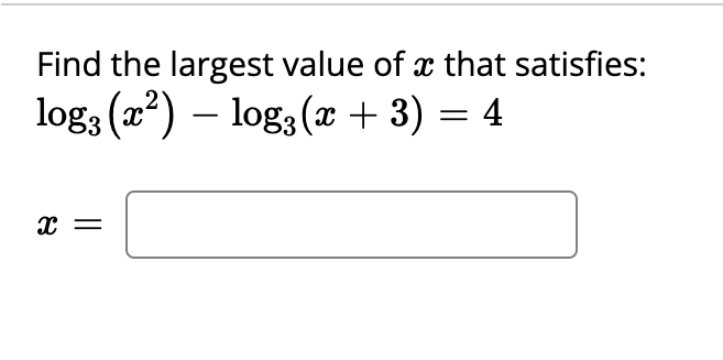 Solved Find the largest value of x that satisfies: log3 (²) | Chegg.com