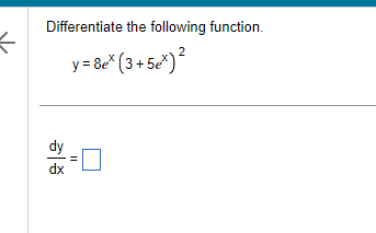 Solved Differentiate the following function. y=8ex(3+5ex)2 | Chegg.com
