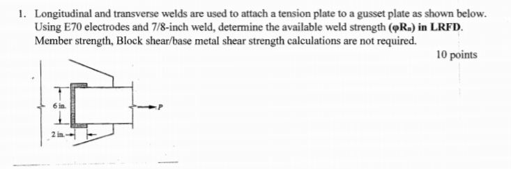 Solved 1. Longitudinal and transverse welds are used to | Chegg.com