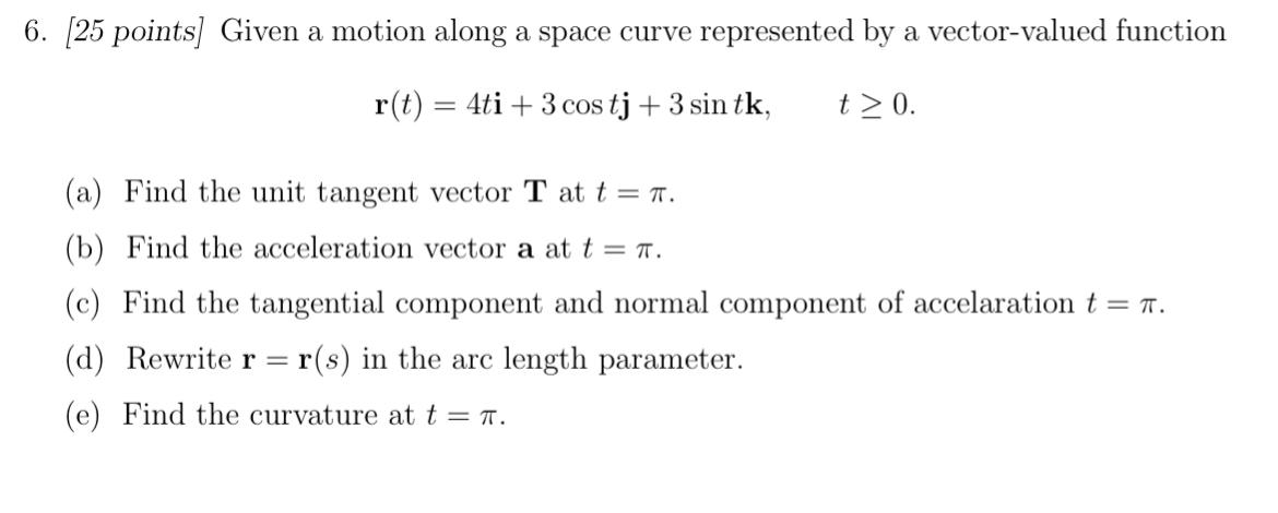 Solved 6. [25 points] Given a motion along a space curve | Chegg.com