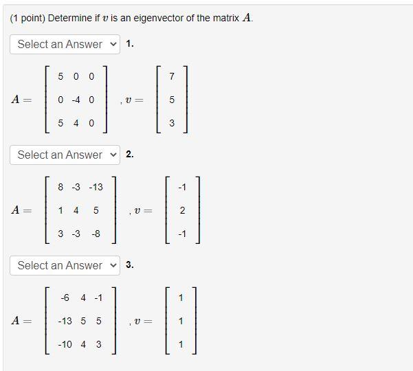 Solved (1 point) Determine if v is an eigenvector of the | Chegg.com