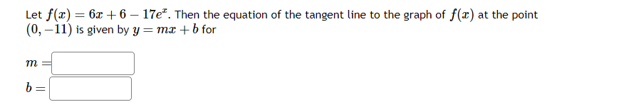 Solved Let f(x)=6x+6−17ex. Then the equation of the tangent | Chegg.com