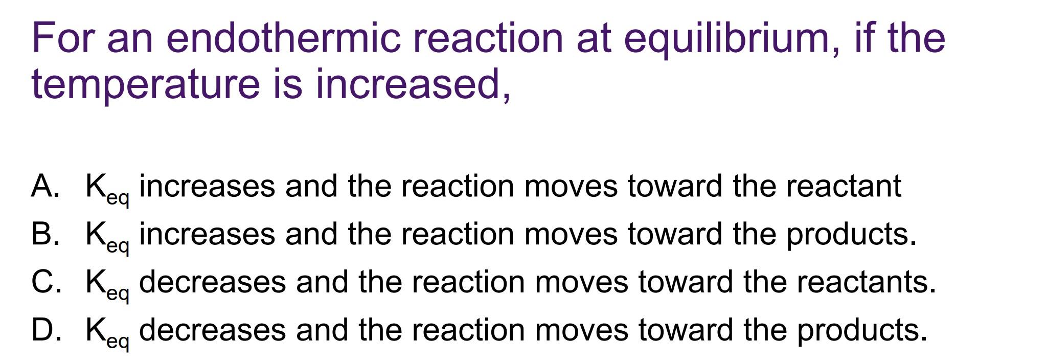 Solved For an endothermic reaction at equilibrium, if the | Chegg.com