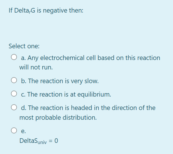 Solved If Delta, G is negative then: Select one: a. Any | Chegg.com