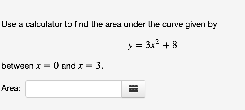 Solved Use a calculator to find the area under the curve | Chegg.com