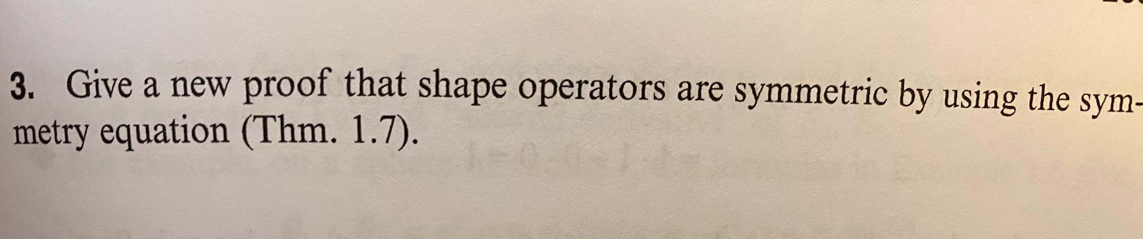 Solved 3. Give a new proof that shape operators are | Chegg.com