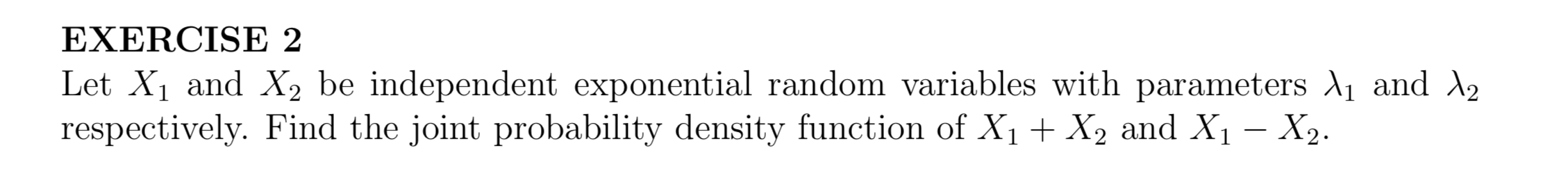 Solved EXERCISE 2 Let X1 and X2 be independent exponential | Chegg.com