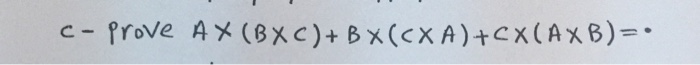 Solved Prove A times (B times C) + B times (C times A) + CX | Chegg.com