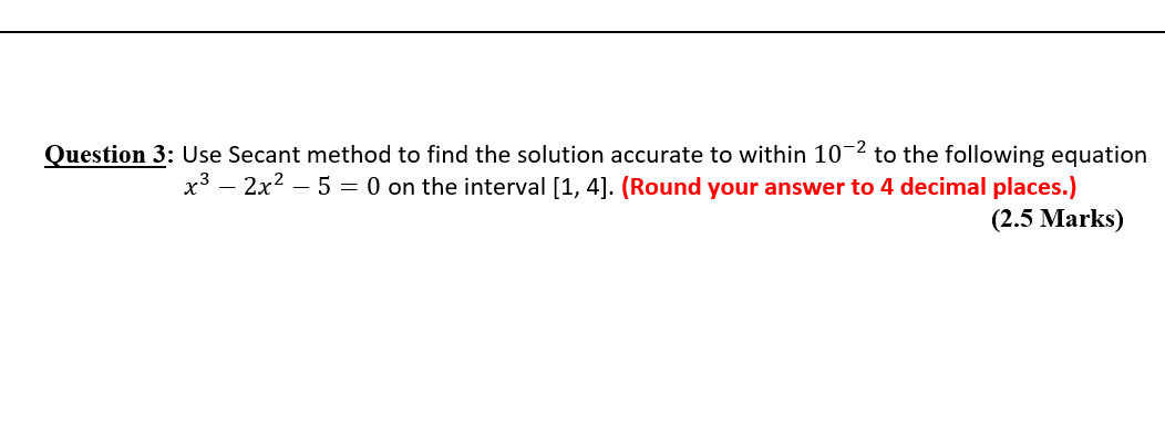 Solved Question 3: Use Secant method to find the solution | Chegg.com