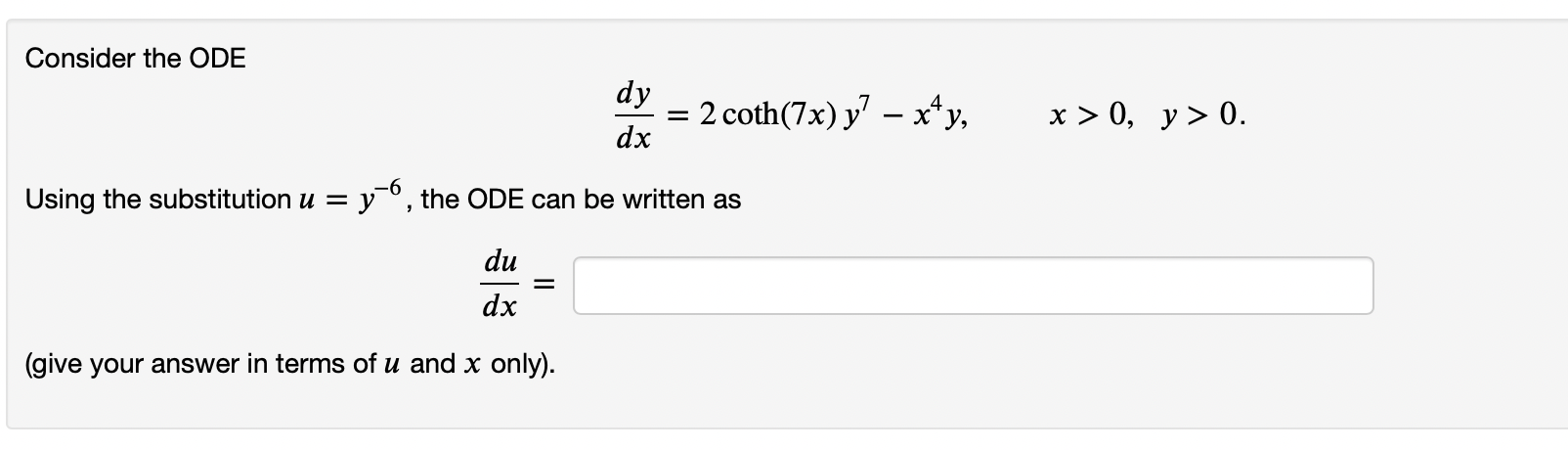 Solved Consider the ODE dxdy=2coth(7x)y7−x4y,x>0,y>0 Using | Chegg.com