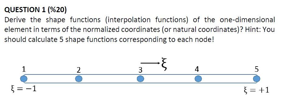 Solved Question 1 20 Derive The Shape Functions 