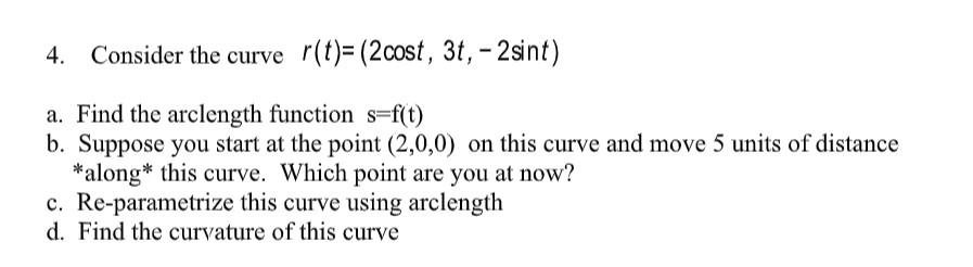 Solved 4. Consider the curve r(t)= (2cost, 3t, - 2sint) a. | Chegg.com