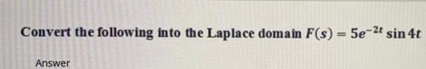 Solved Convert the following into the Laplace domain F(s) = | Chegg.com