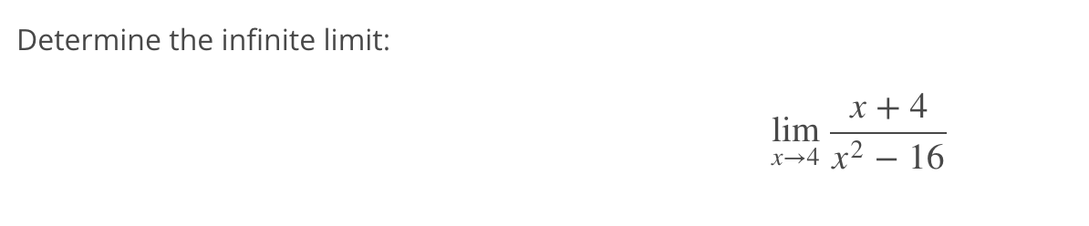Solved Determine the infinite limit: limx→4x2−16x+4 | Chegg.com