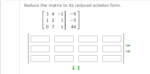 Solved Reduce the matrix to its reduced echelon form. | Chegg.com