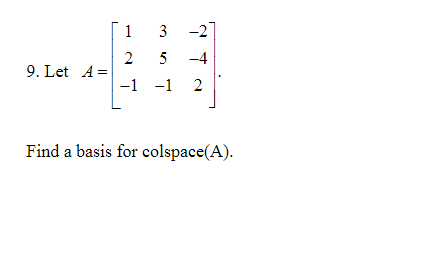 Solved 9. Let A=⎣⎡12−135−1−2−42⎦⎤. Find a basis for | Chegg.com