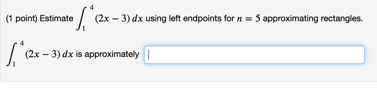 Solved (1 point) Estimate ∫14(2x−3)dx using left endpoints | Chegg.com
