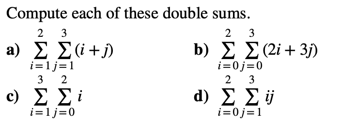 Solved Compute each of these double sums. a) ∑i=12∑j=13(i+j) | Chegg.com