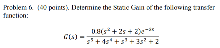 Solved Problem 6. (40 points). Determine the Static Gain of | Chegg.com