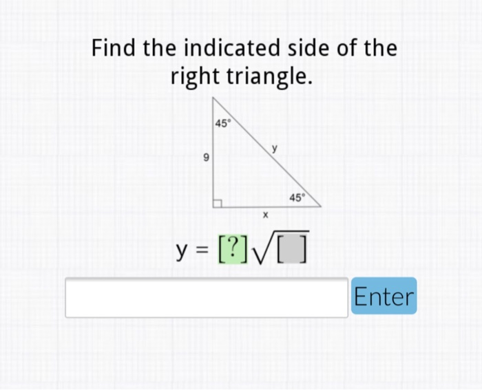 Solved Find the indicated side of the right triangle. 45° 45 | Chegg.com