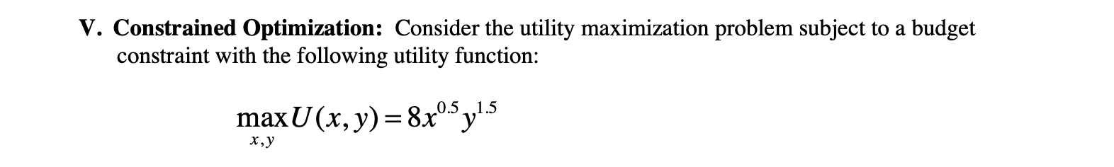 Solved V. Constrained Optimization: Consider the utility | Chegg.com
