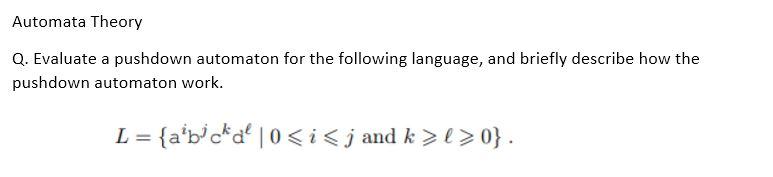 Solved Automata Theory Q. Evaluate a pushdown automaton for | Chegg.com