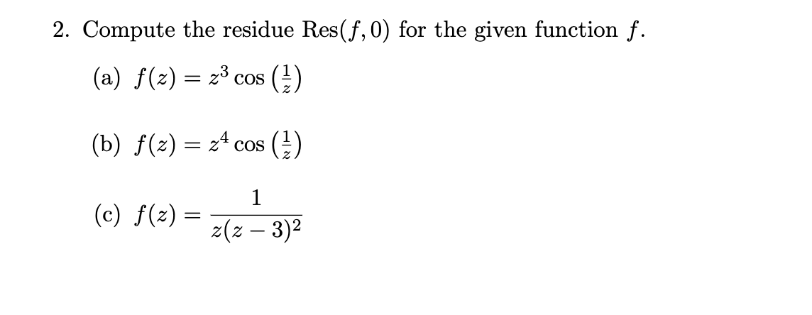 Solved 2. Compute the residue Res(f,0) for the given | Chegg.com