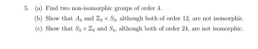 Solved 5. (a) Find two non-isomorphic groups of order 4. (b) | Chegg.com
