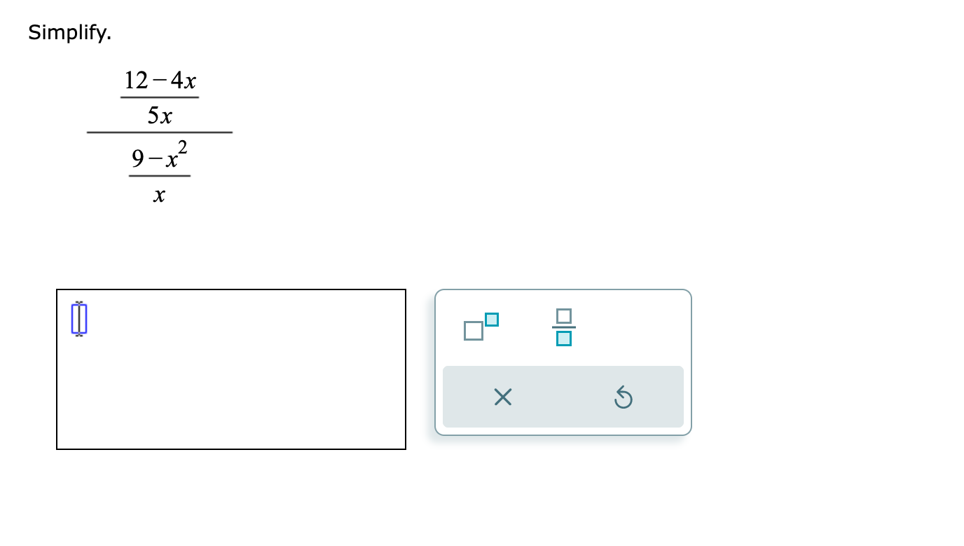 Solved Simplify. x9−x25x12−4x | Chegg.com