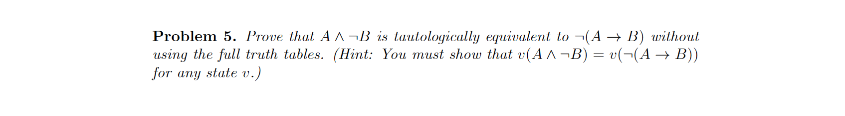 Solved Problem 5. Prove that A∧¬B is tautologically | Chegg.com