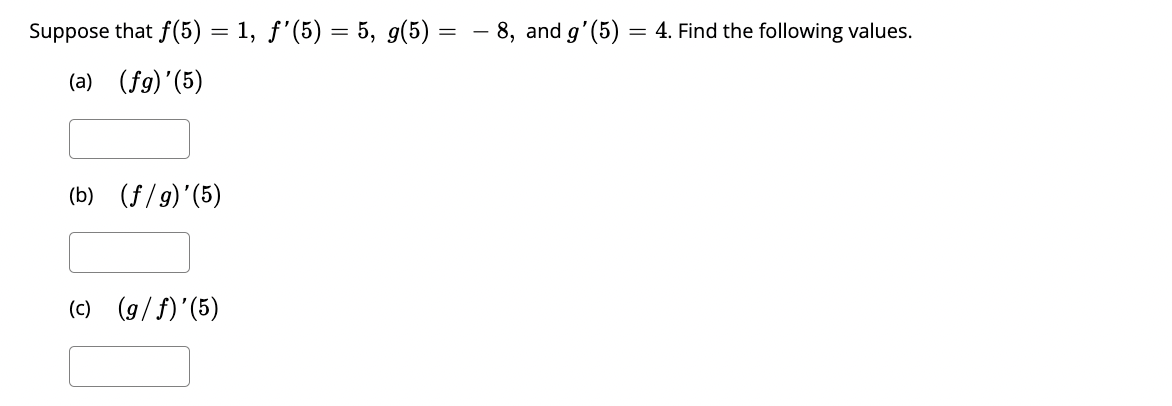 Solved Suppose that f(5)=1,f′(5)=5,g(5)=−8, and g′(5)=4. | Chegg.com