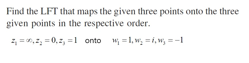Solved Find the LFT that maps the given three points onto | Chegg.com