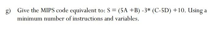 Solved g) Give the MIPS code equivalent to: S=(5 | Chegg.com