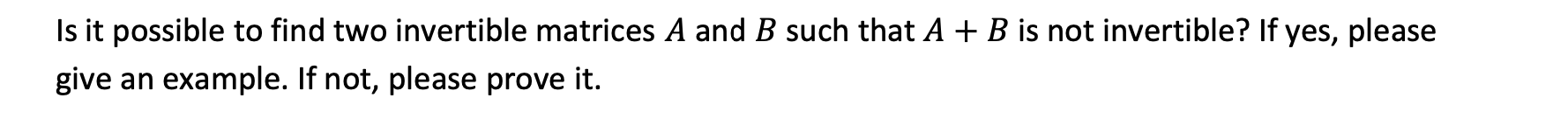 Solved Is it possible to find two invertible matrices A and | Chegg.com