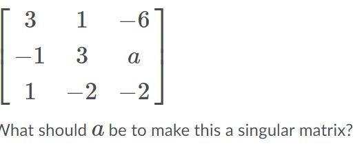 Solved 31 -6 -1 3 a 1 -2 -2 What should a be to make this a | Chegg.com