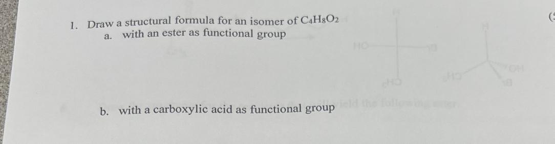 Solved 1. Draw a structural formula for an isomer of C4H8O2 | Chegg.com