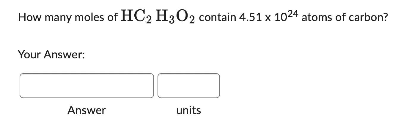 Solved How many moles of HC2H3O2 contain 4.51×1024 atoms of | Chegg.com