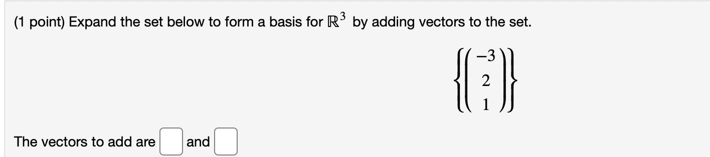 Solved (1 point) Expand the set below to form a basis for R3 | Chegg.com