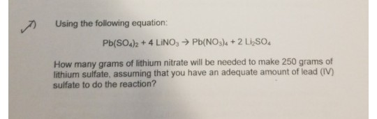 Solved 7) Using the following equation: Pb(SO4)2 + 4 LINO, → | Chegg.com