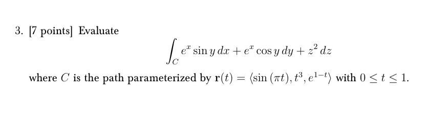 Solved 3. [7 points] Evaluate ∫Cexsinydx+excosydy+z2dz where | Chegg.com
